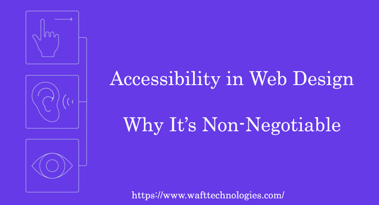 Accessibility in Web Design: Why It’s Non-Negotiable - Waft ...