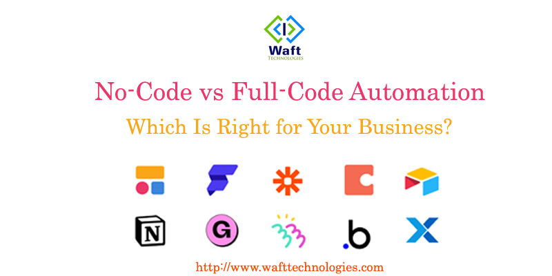 No-Code vs Full-Code Automation — Which Is Right for Your Business? - Waft Technologies Blog